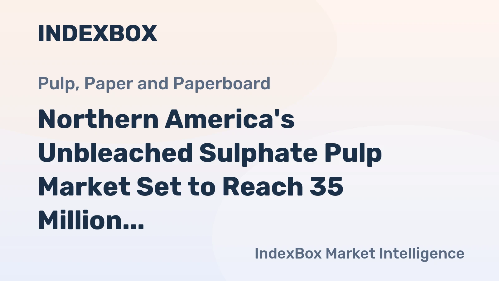 Northern America's Unbleached Sulphate Pulp Market Set to Reach 35 Million Tons and $27.3 Billion by 2035