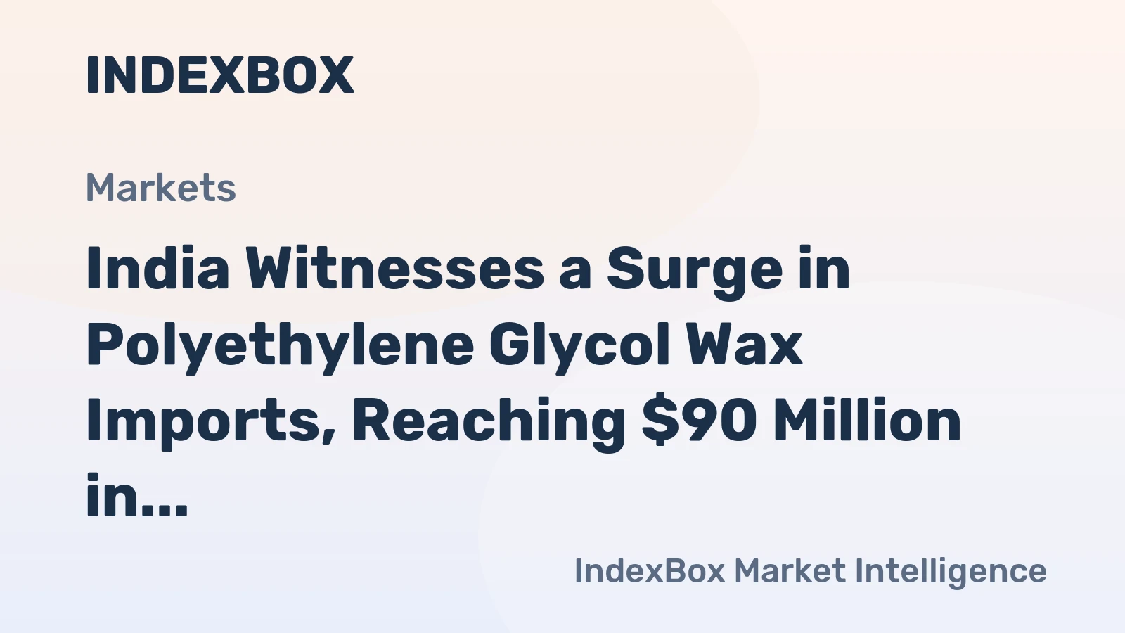India Witnesses a Surge in Polyethylene Glycol Wax Imports, Reaching $90 Million in 2024