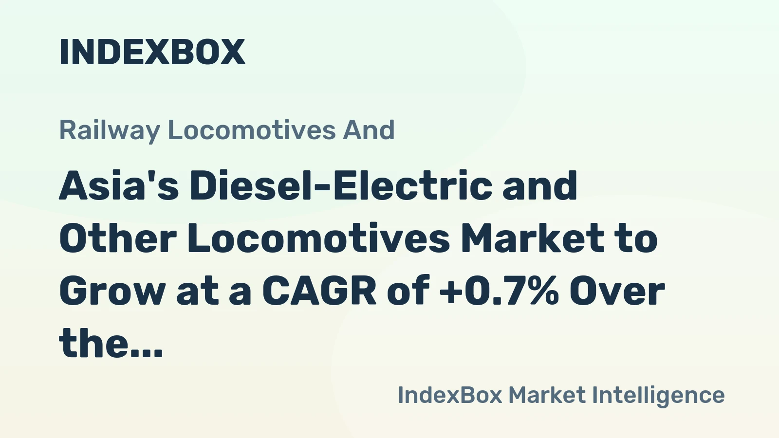 Asia's Diesel-Electric and Other Locomotives Market to Grow at a CAGR of +0.7% Over the Next Decade