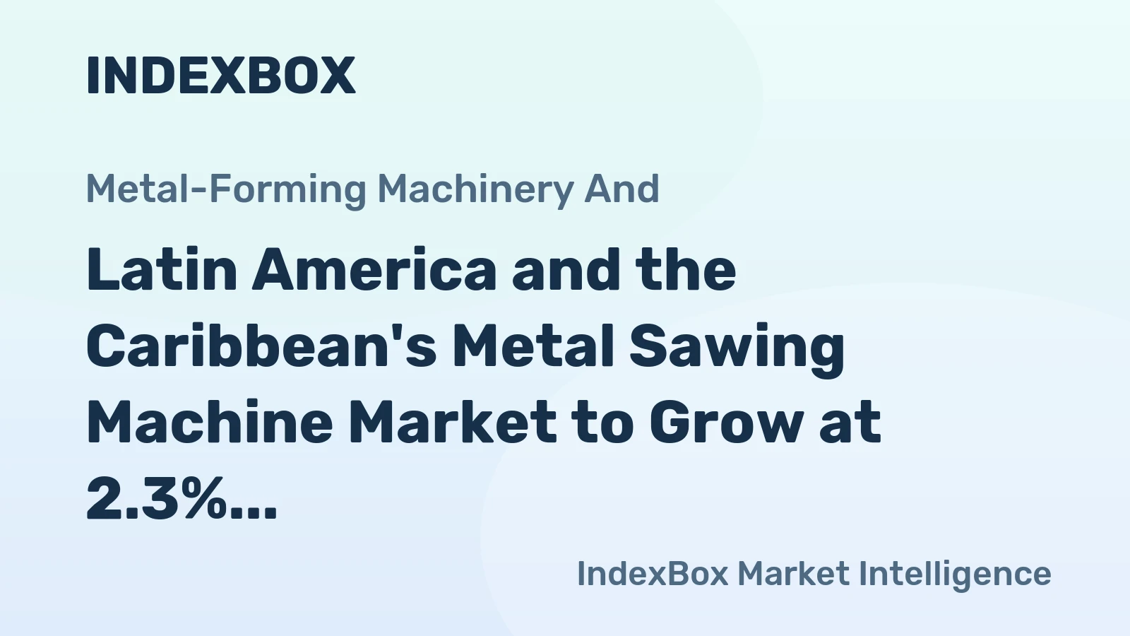Latin America and the Caribbean's Metal Sawing Machine Market to Grow at 2.3% CAGR