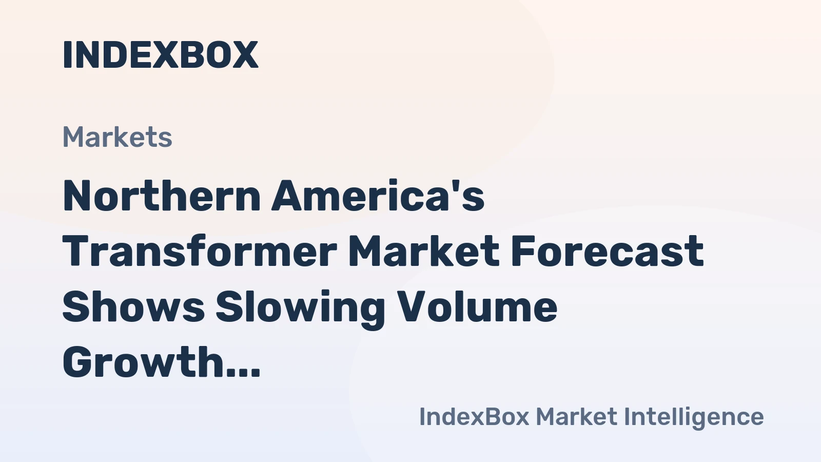 Northern America's Transformer Market Forecast Shows Slowing Volume Growth at 0.8% CAGR Amid Rising Value