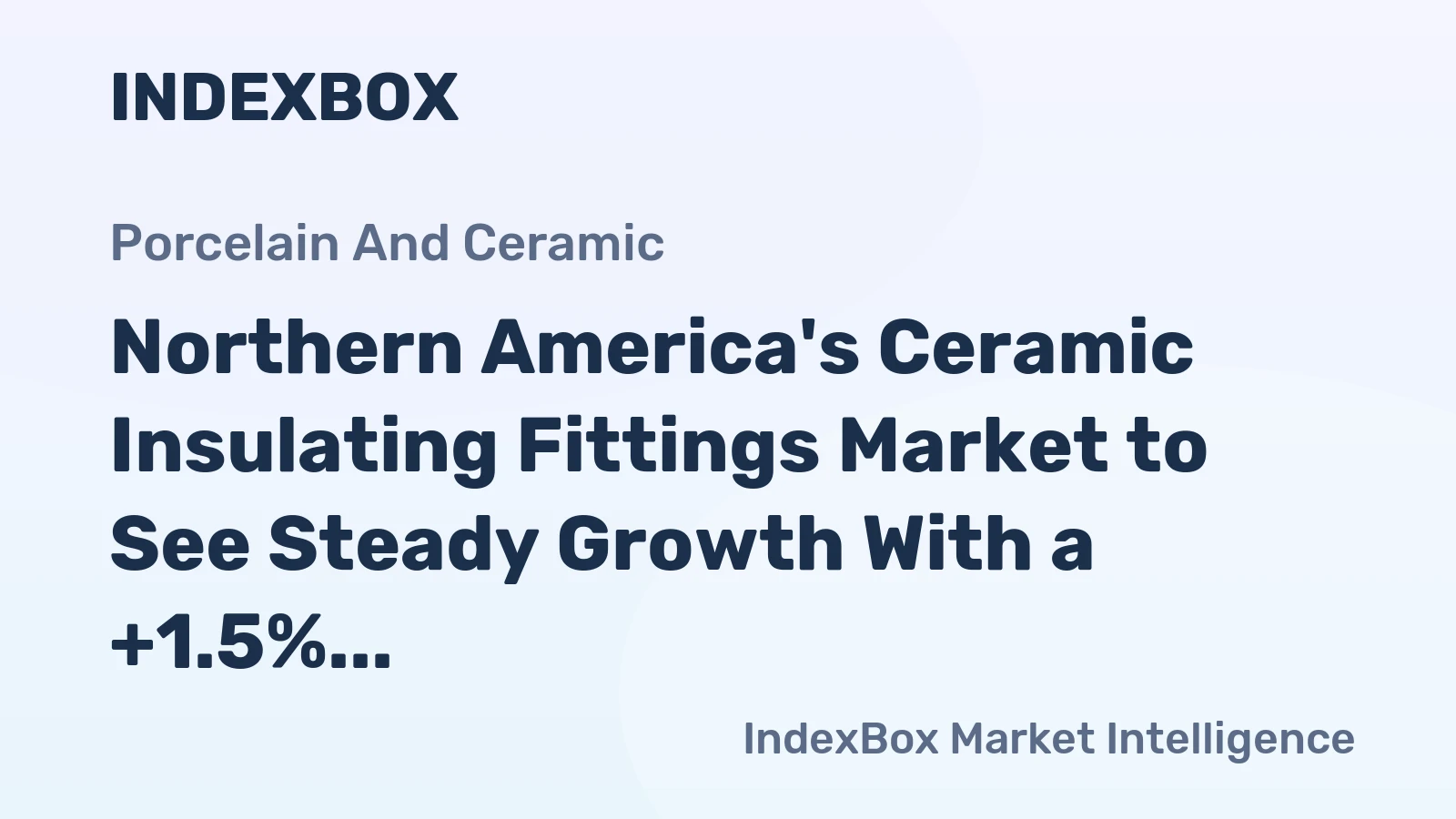 Northern America's Ceramic Insulating Fittings Market to See Steady Growth With a +1.5% CAGR