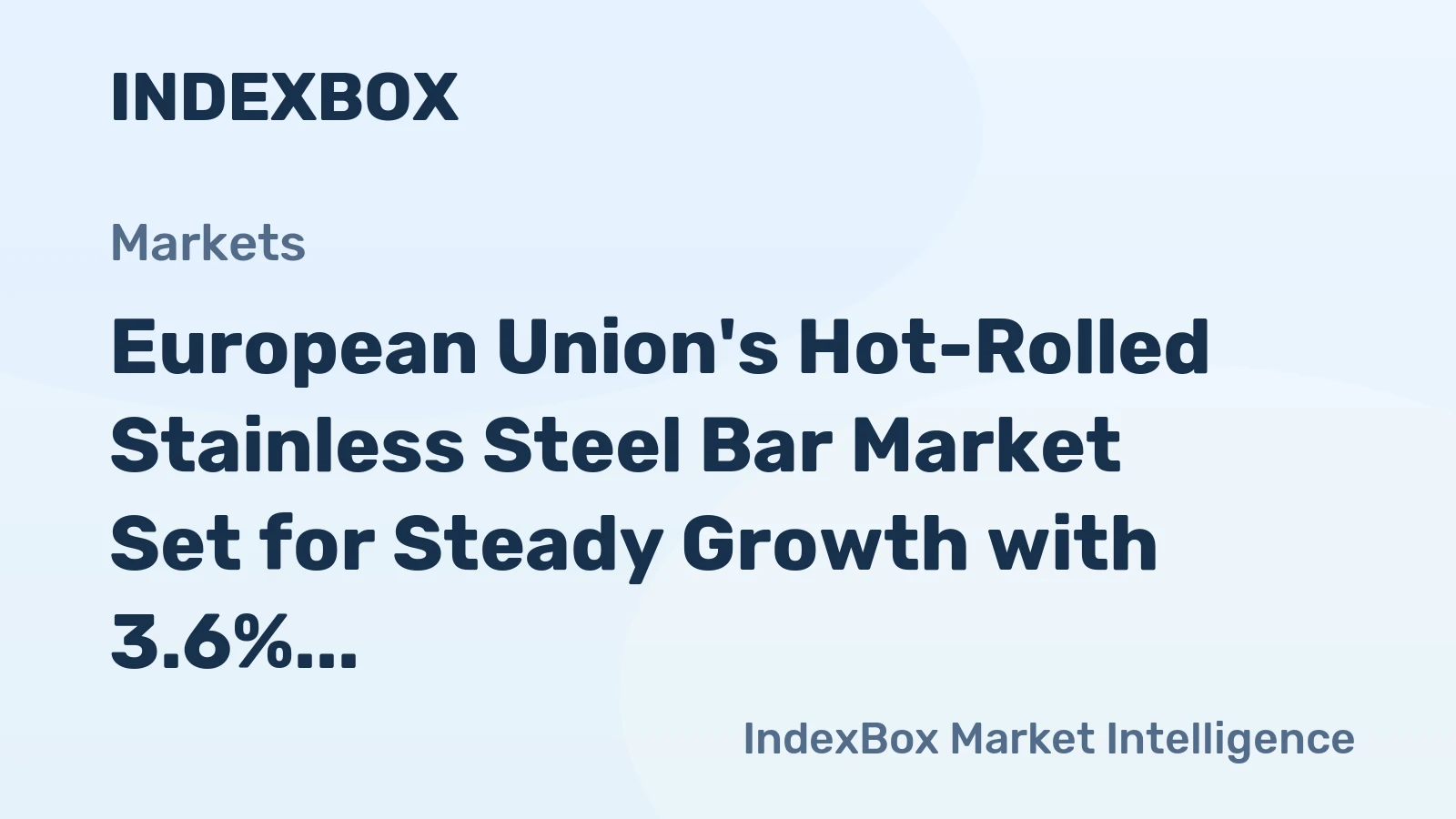 European Union's Hot-Rolled Stainless Steel Bar Market Set for Steady Growth with 3.6% CAGR in Value