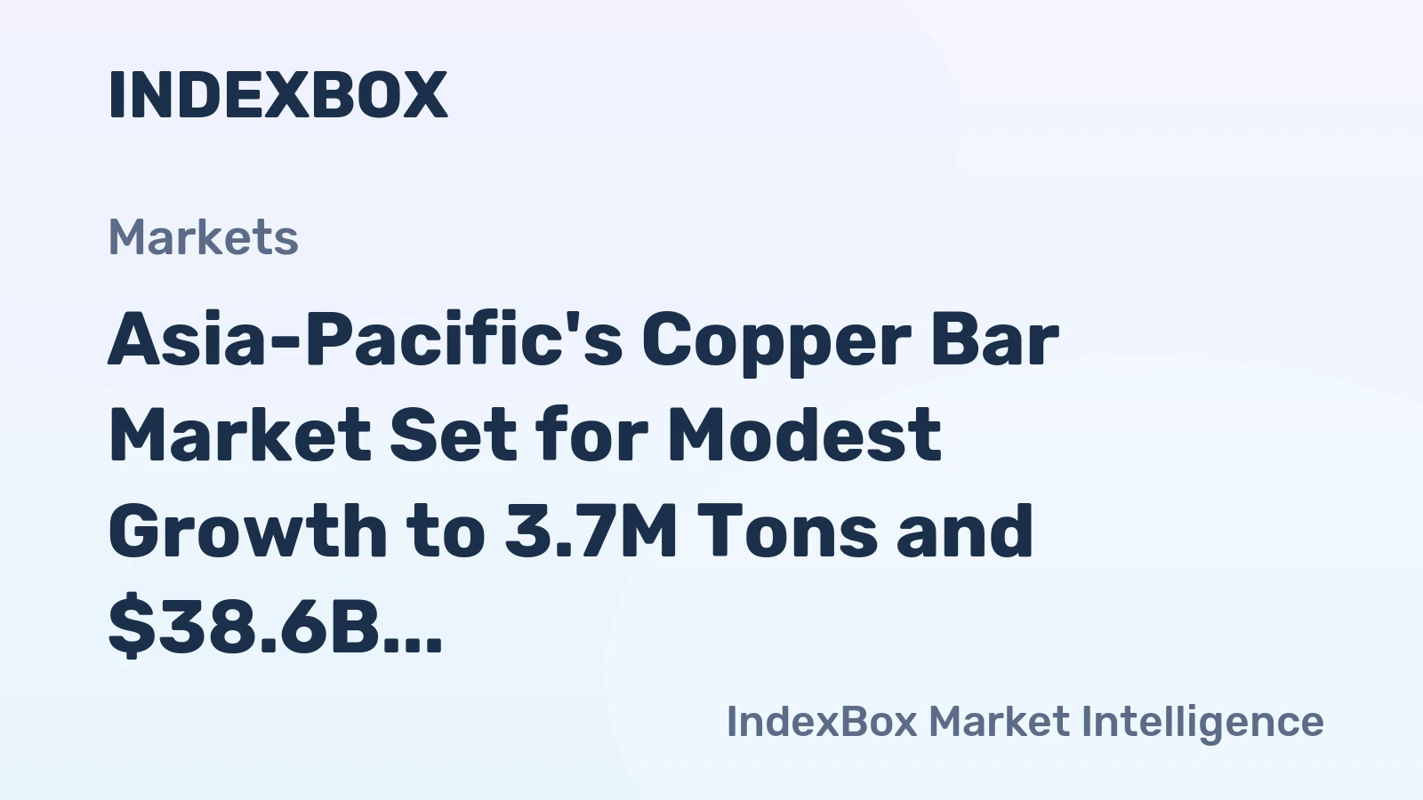 Asia-Pacific's Copper Bar Market Set for Modest Growth to 3.7M Tons and $38.6B