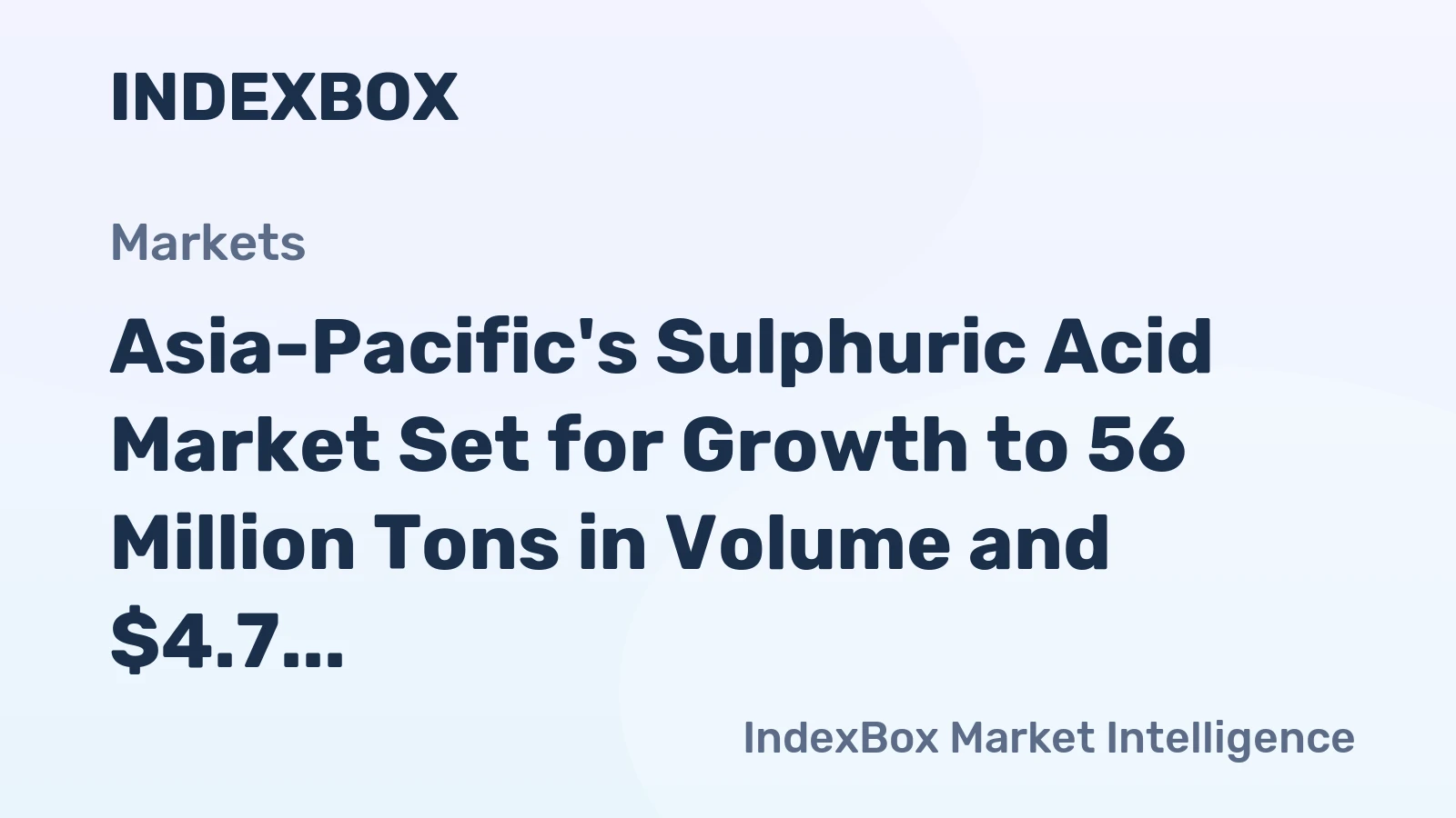 Asia-Pacific's Sulphuric Acid Market Set for Growth to 56 Million Tons in Volume and $4.7 Billion in Value