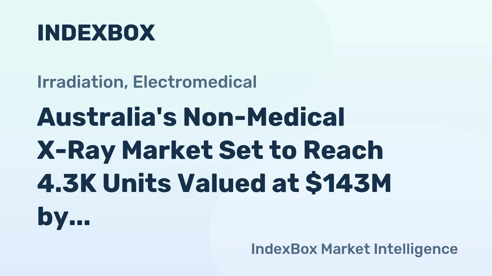 Australia's Non-Medical X-Ray Market Set to Reach 4.3K Units Valued at $143M by 2035