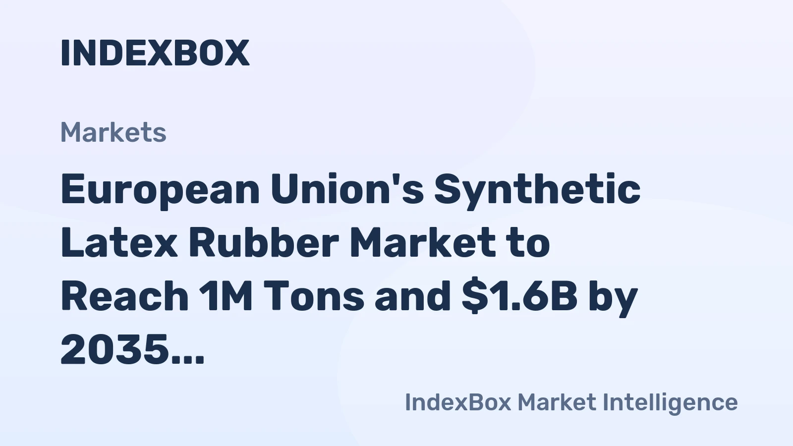 European Union's Synthetic Latex Rubber Market to Reach 1M Tons and $1.6B by 2035