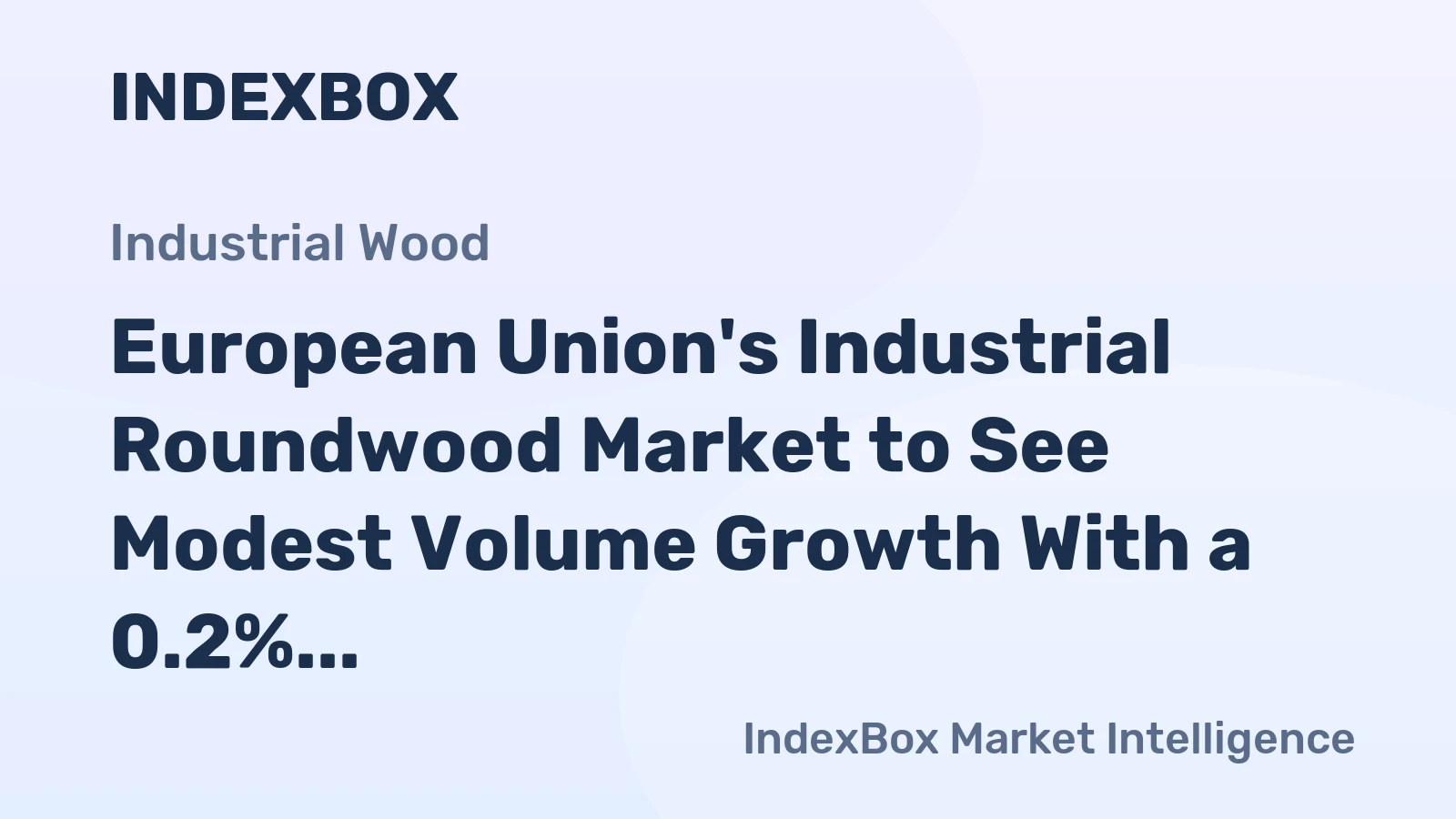 European Union's Industrial Roundwood Market to See Modest Volume Growth With a 0.2% CAGR Through 2035