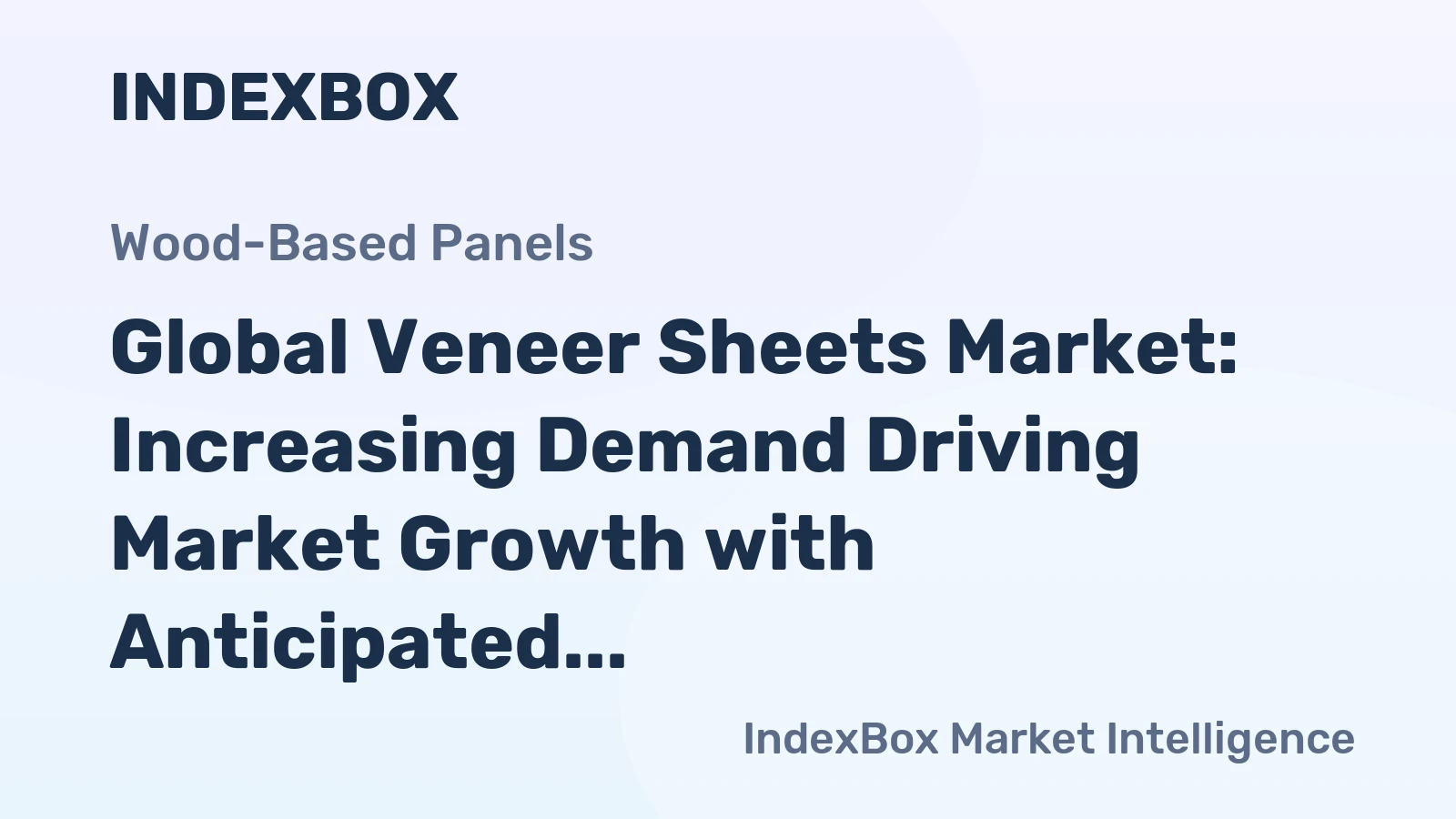Global Veneer Sheets Market: Increasing Demand Driving Market Growth with Anticipated CAGR of +1.5%
