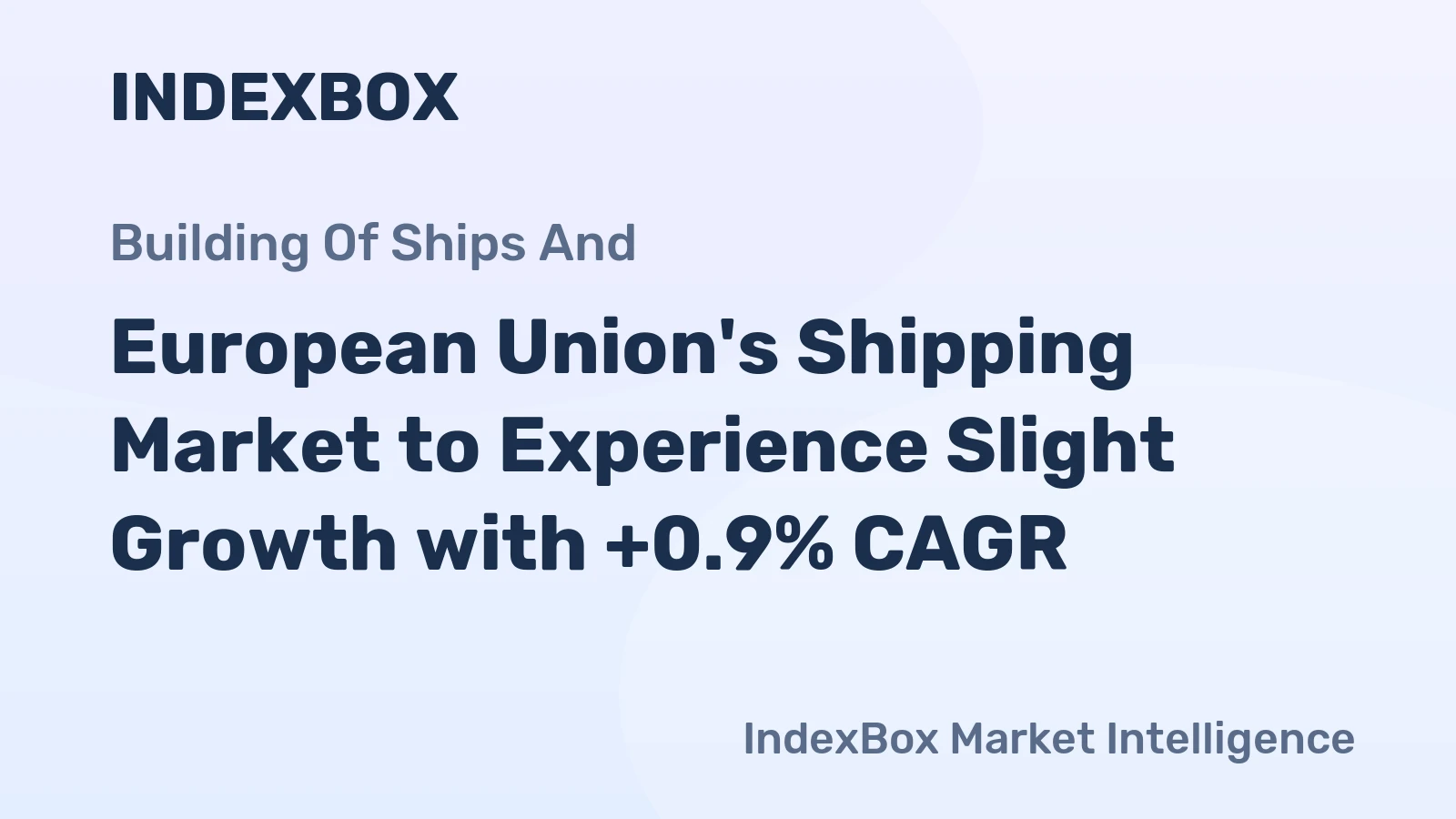 European Union's Shipping Market to Experience Slight Growth with +0.9% CAGR