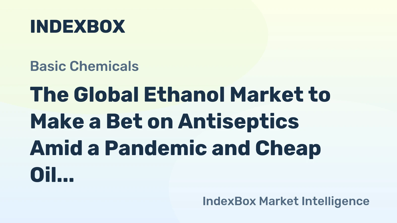 The Global Ethanol Market to Make a Bet on Antiseptics Amid a Pandemic and Cheap Oil 