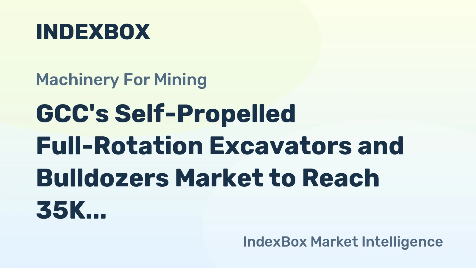 GCC's Self-Propelled Full-Rotation Excavators and Bulldozers Market to Reach 35K Units and $1.2B by 2035