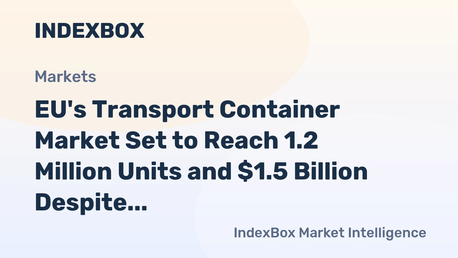 EU's Transport Container Market Set to Reach 1.2 Million Units and $1.5 Billion Despite Recent Volatility