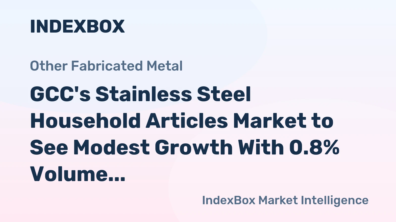 GCC's Stainless Steel Household Articles Market to See Modest Growth With 0.8% Volume CAGR Through 2035