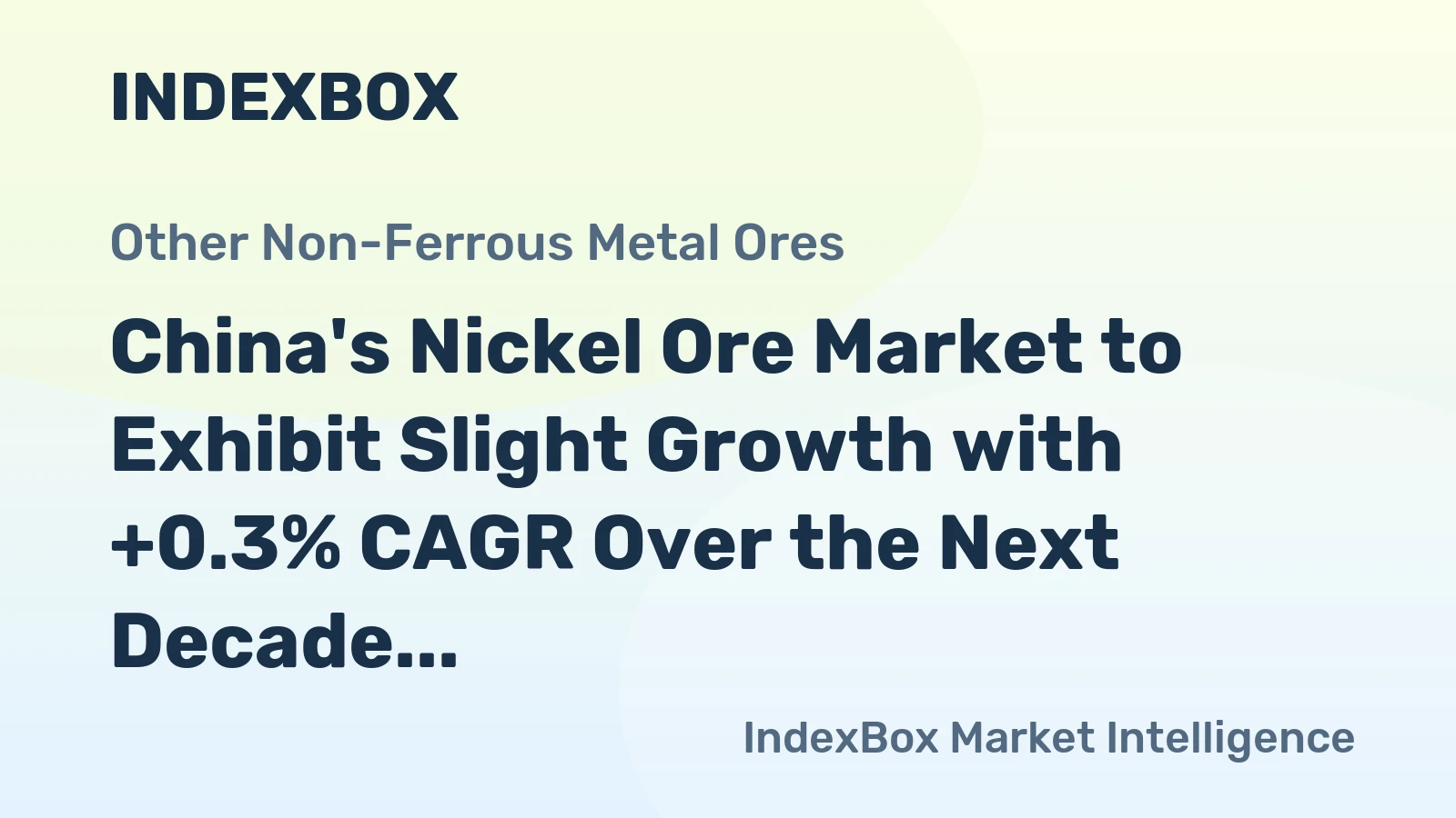 China's Nickel Ore Market to Exhibit Slight Growth with +0.3% CAGR Over the Next Decade