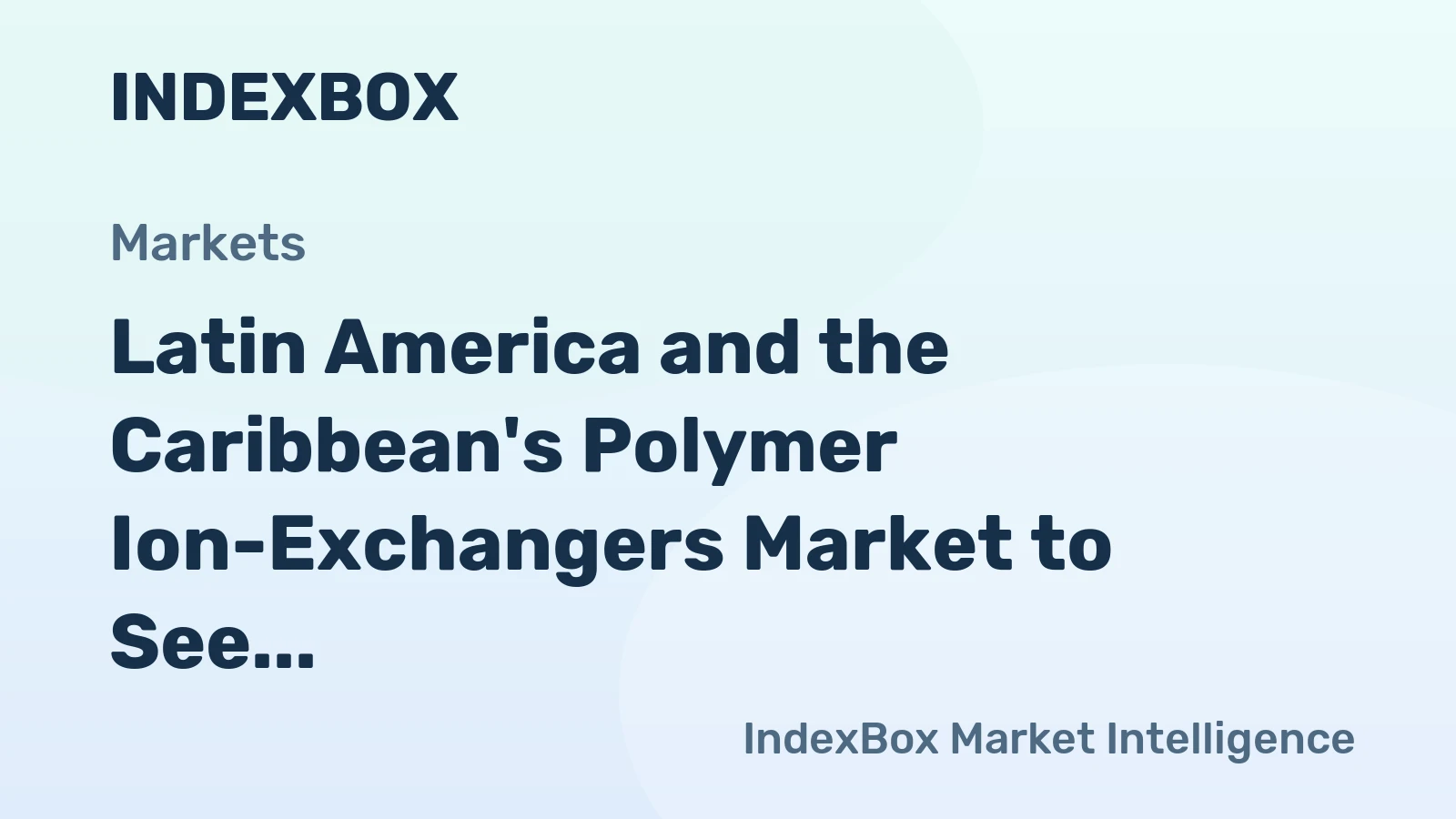 Latin America and the Caribbean's Polymer Ion-Exchangers Market to See Slower Growth With a 2.2% Value CAGR