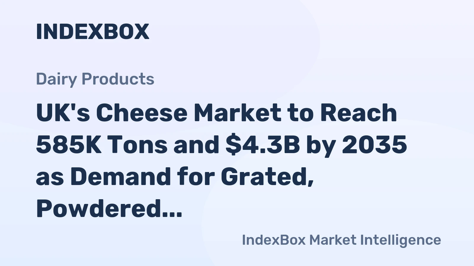 UK's Cheese Market to Reach 585K Tons and $4.3B by 2035 as Demand for Grated, Powdered and Blue-Veined Cheese Grows