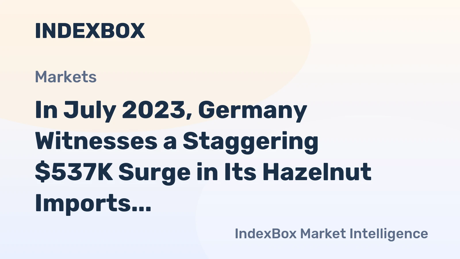 In July 2023, Germany Witnesses a Staggering $537K Surge in Its Hazelnut Imports