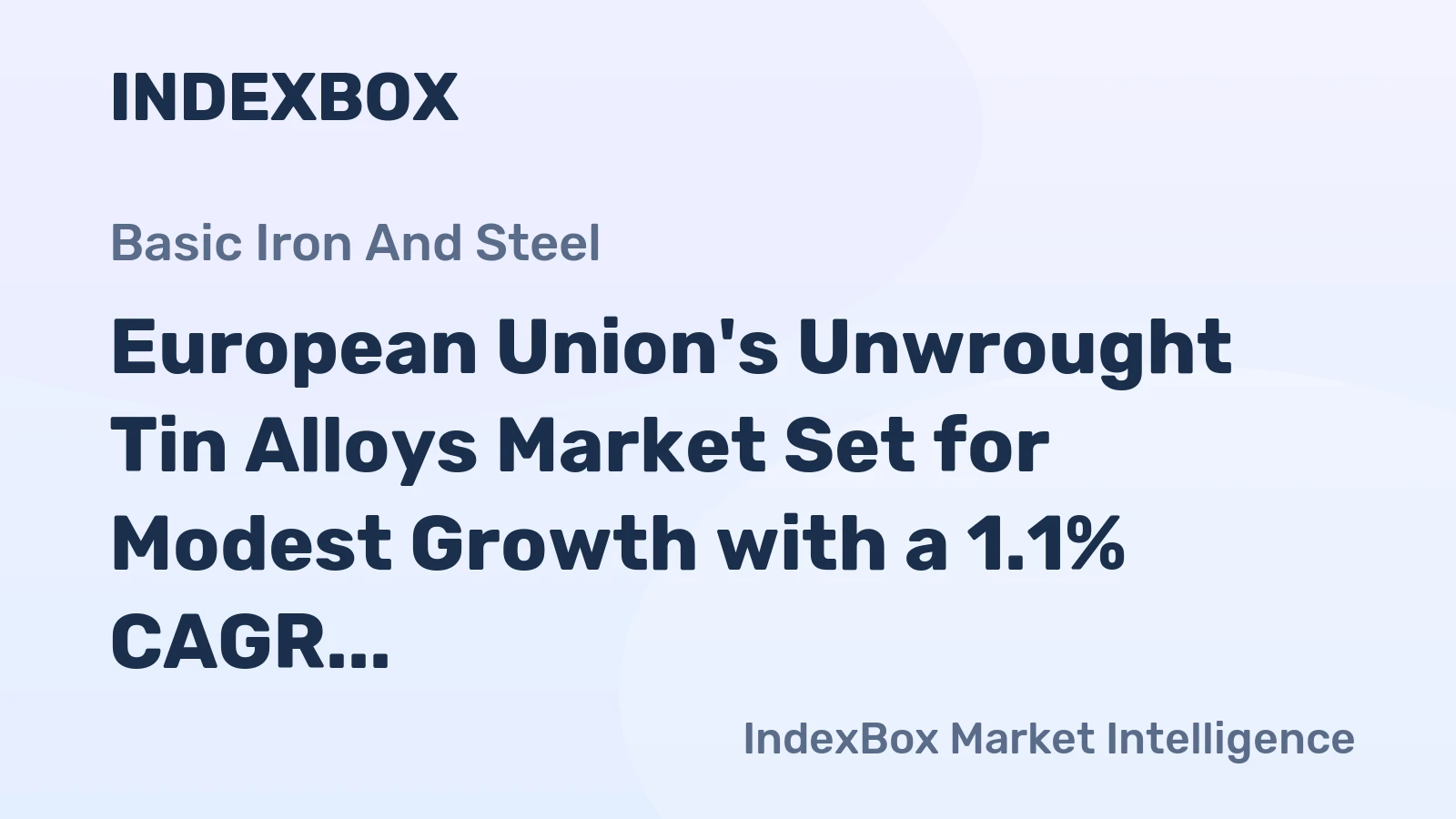 European Union's Unwrought Tin Alloys Market Set for Modest Growth with a 1.1% CAGR