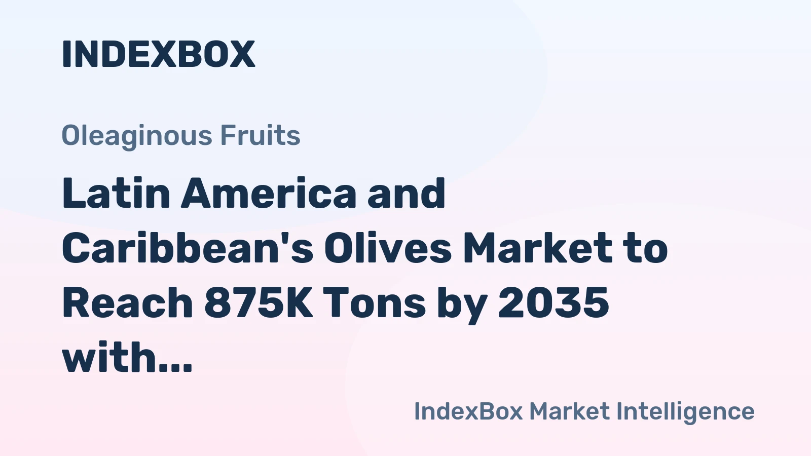 Latin America and Caribbean's Olives Market to Reach 875K Tons by 2035 with a Value of $2.9B
