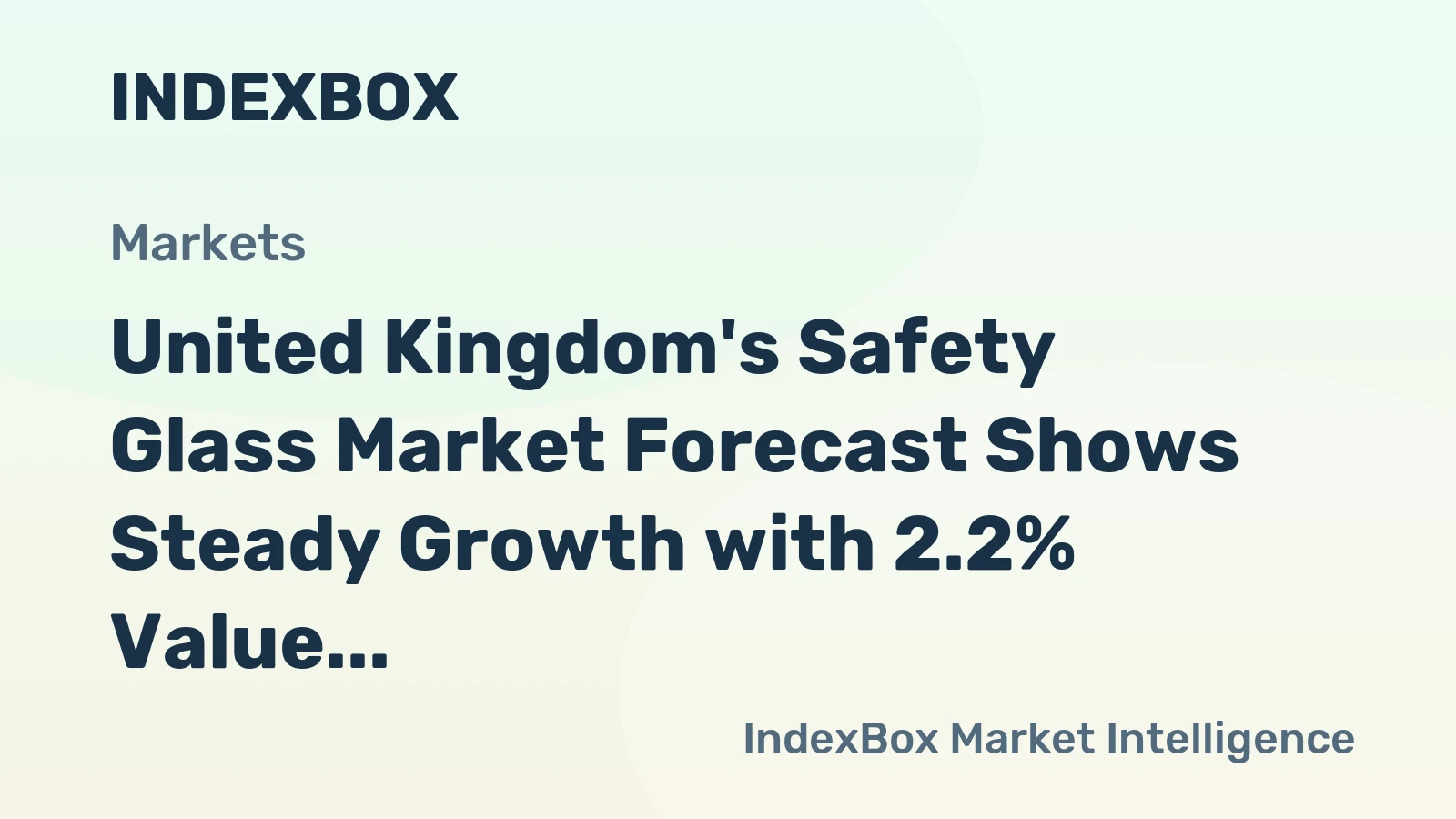United Kingdom's Safety Glass Market Forecast Shows Steady Growth with 2.2% Value CAGR Through 2035