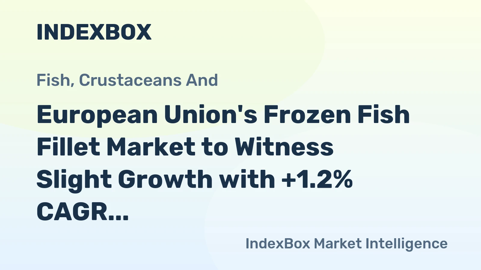 European Union's Frozen Fish Fillet Market to Witness Slight Growth with +1.2% CAGR Amid Rising Demand