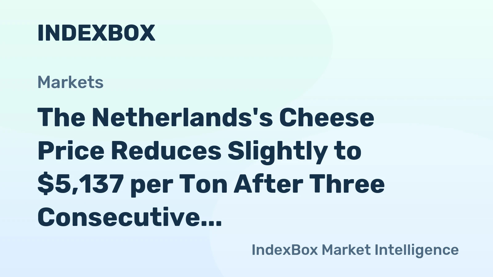 The Netherlands's Cheese Price Reduces Slightly to $5,137 per Ton After Three Consecutive Months of Decline