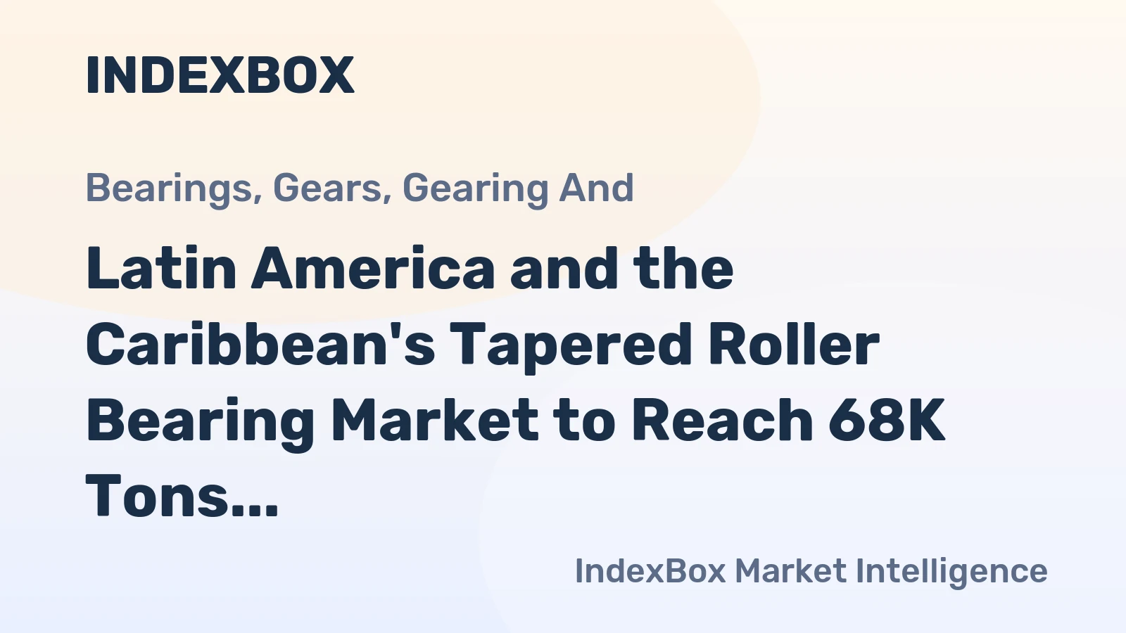 Latin America and the Caribbean's Tapered Roller Bearing Market to Reach 68K Tons and $720M by 2035