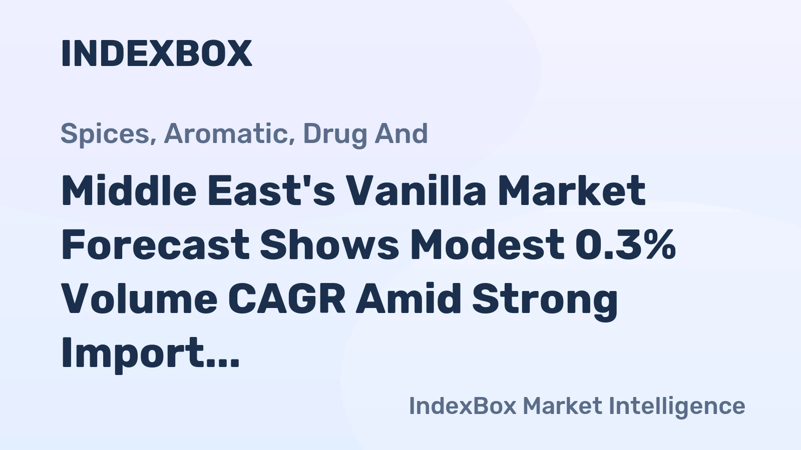 Middle East's Vanilla Market Forecast Shows Modest 0.3% Volume CAGR Amid Strong Import and Export Dynamics