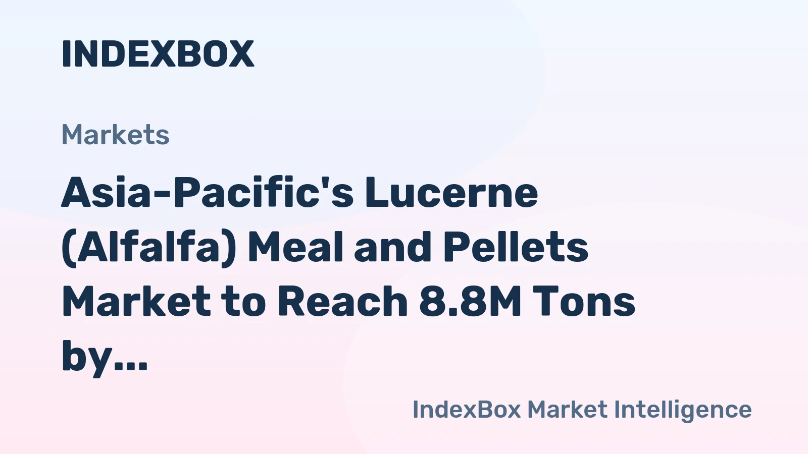 Asia-Pacific's Lucerne (Alfalfa) Meal and Pellets Market to Reach 8.8M Tons by 2035, Valued at $7.6B