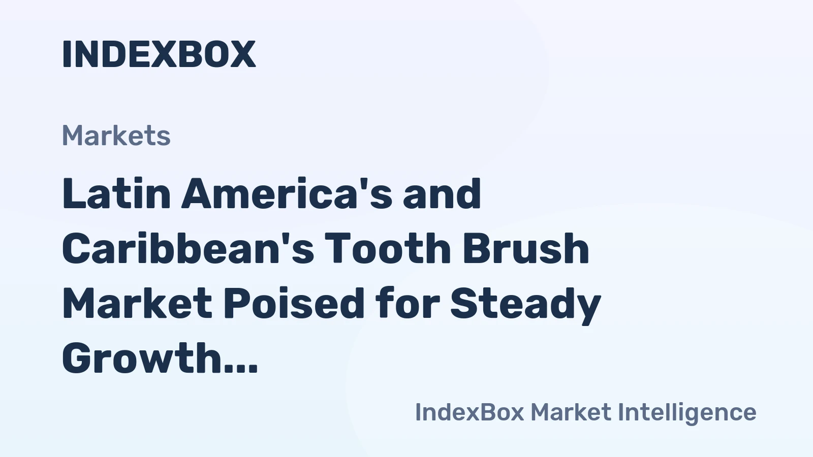 Latin America's and Caribbean's Tooth Brush Market Poised for Steady Growth with 1.9% CAGR in Value