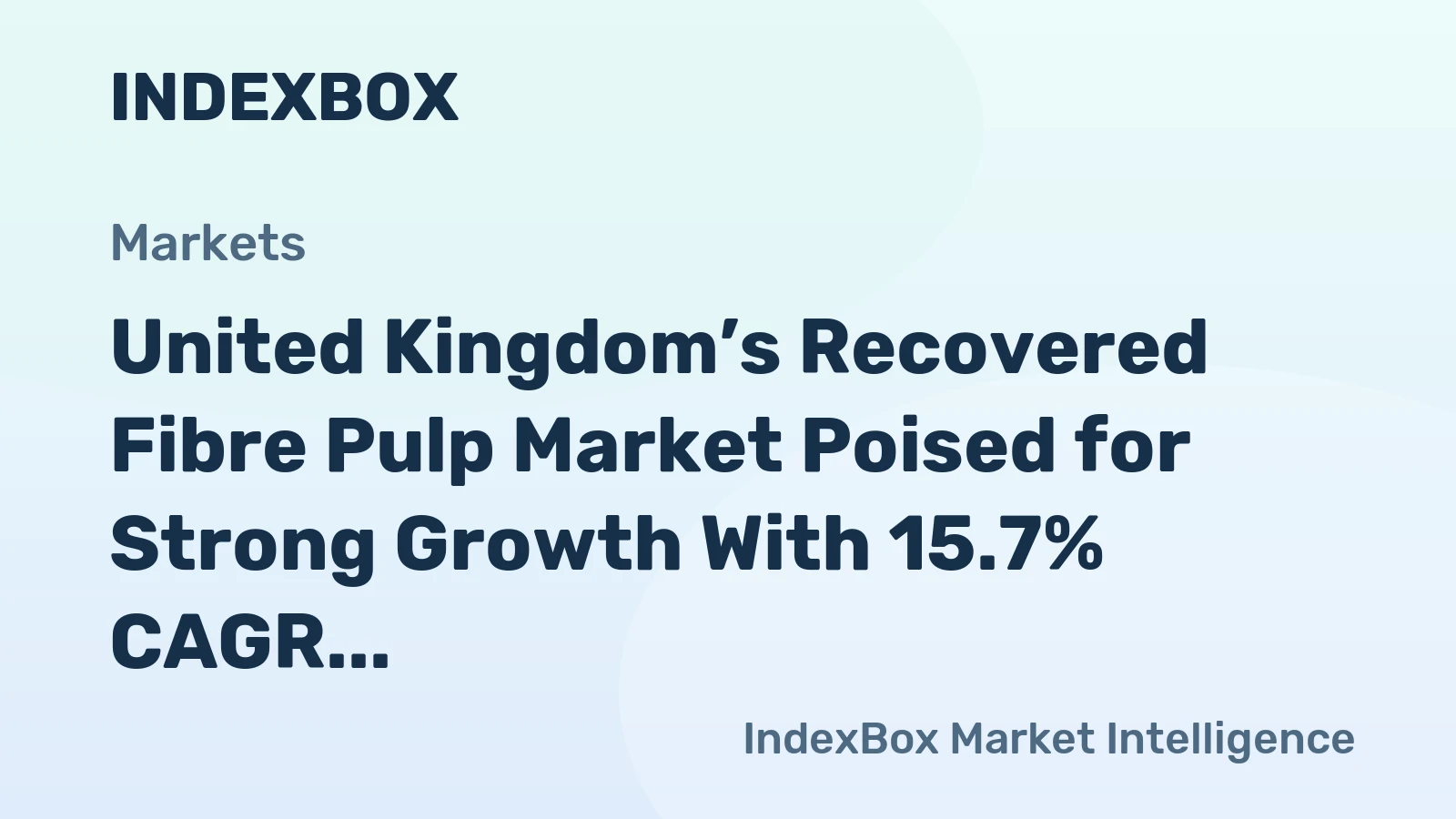 United Kingdom’s Recovered Fibre Pulp Market Poised for Strong Growth With 15.7% CAGR Forecast