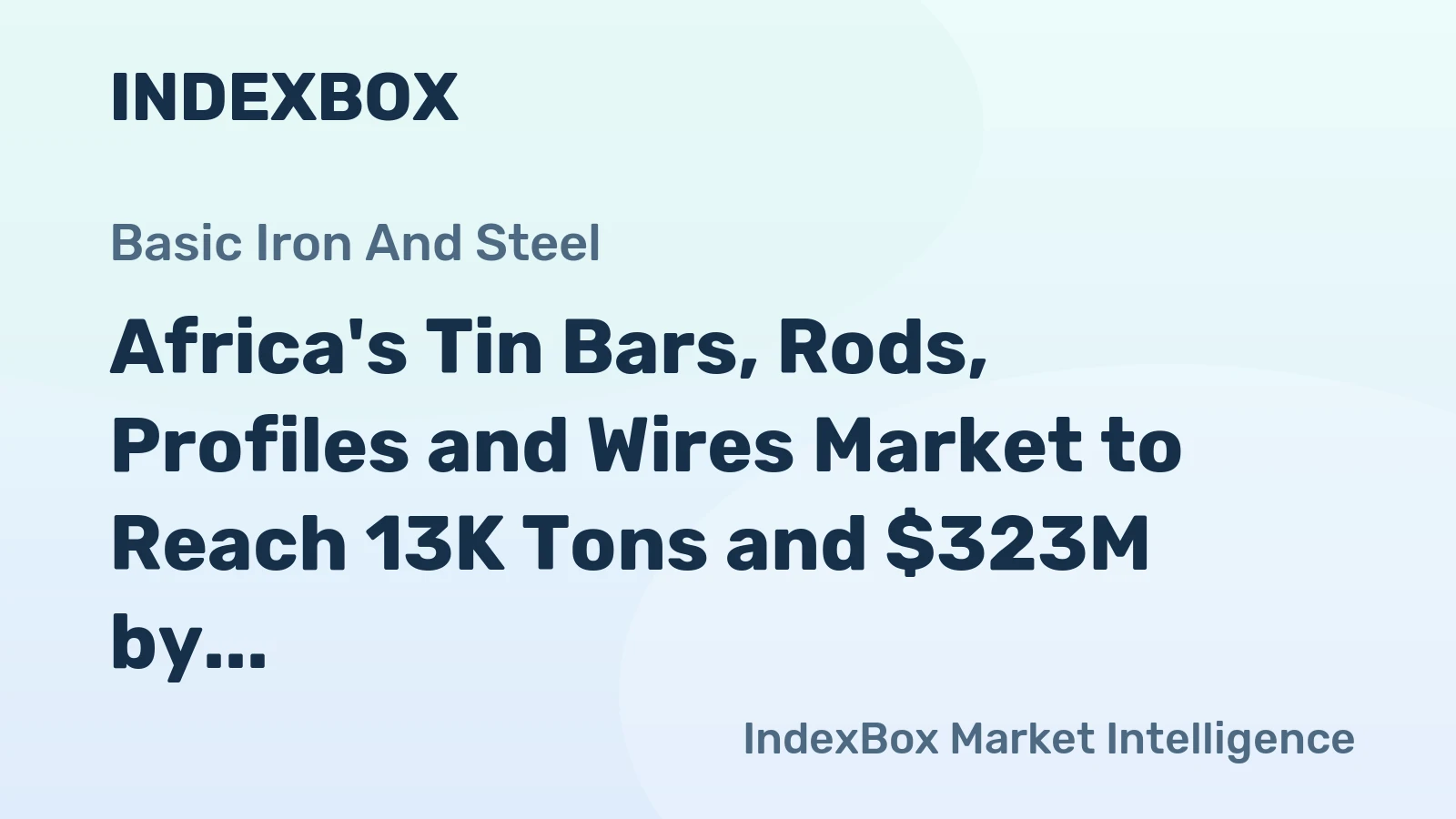 Africa's Tin Bars, Rods, Profiles and Wires Market to Reach 13K Tons and $323M by 2035