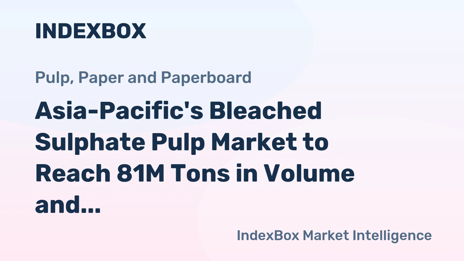 Asia-Pacific's Bleached Sulphate Pulp Market to Reach 81M Tons in Volume and $63.5B in Value by 2035