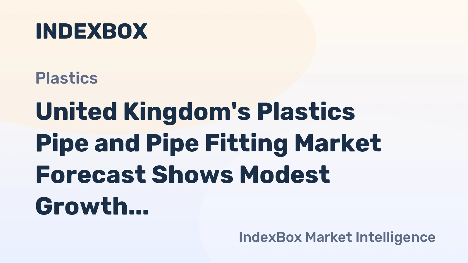 United Kingdom's Plastics Pipe and Pipe Fitting Market Forecast Shows Modest Growth With a 0.4% CAGR in Value