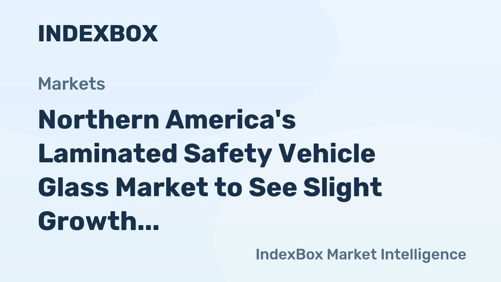 Northern America's Laminated Safety Vehicle Glass Market to See Slight Growth with +0.9% CAGR, Reaching $2.7B by 2035