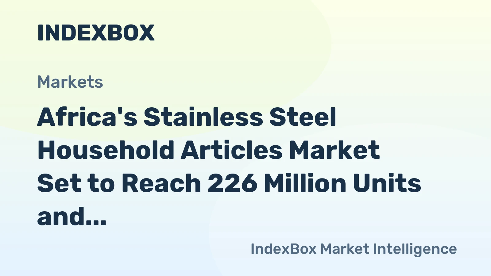 Africa's Stainless Steel Household Articles Market Set to Reach 226 Million Units and $1.6 Billion Value