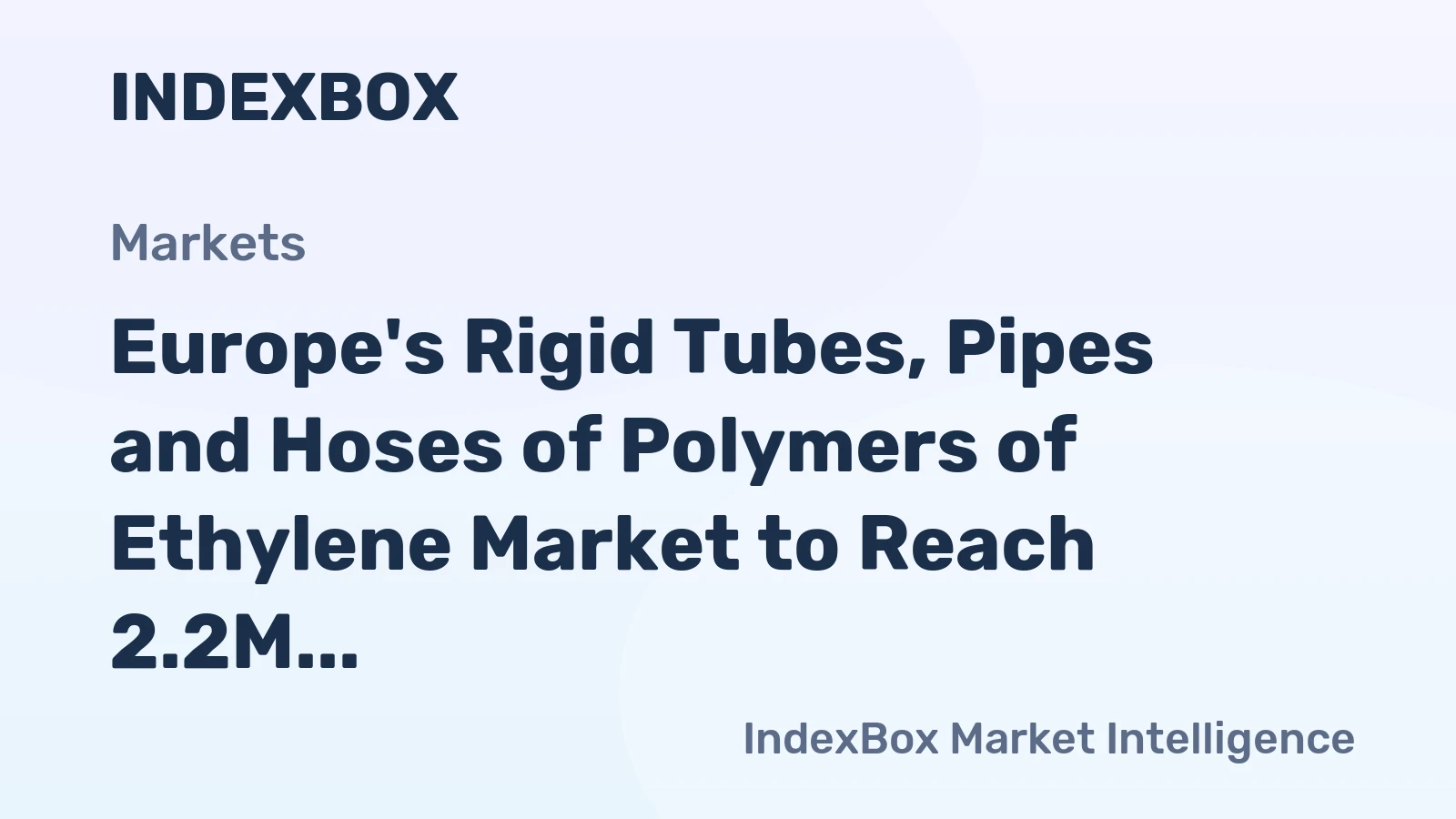 Europe's Rigid Tubes, Pipes and Hoses of Polymers of Ethylene Market to Reach 2.2M Tons by 2035 with $8.3B Value