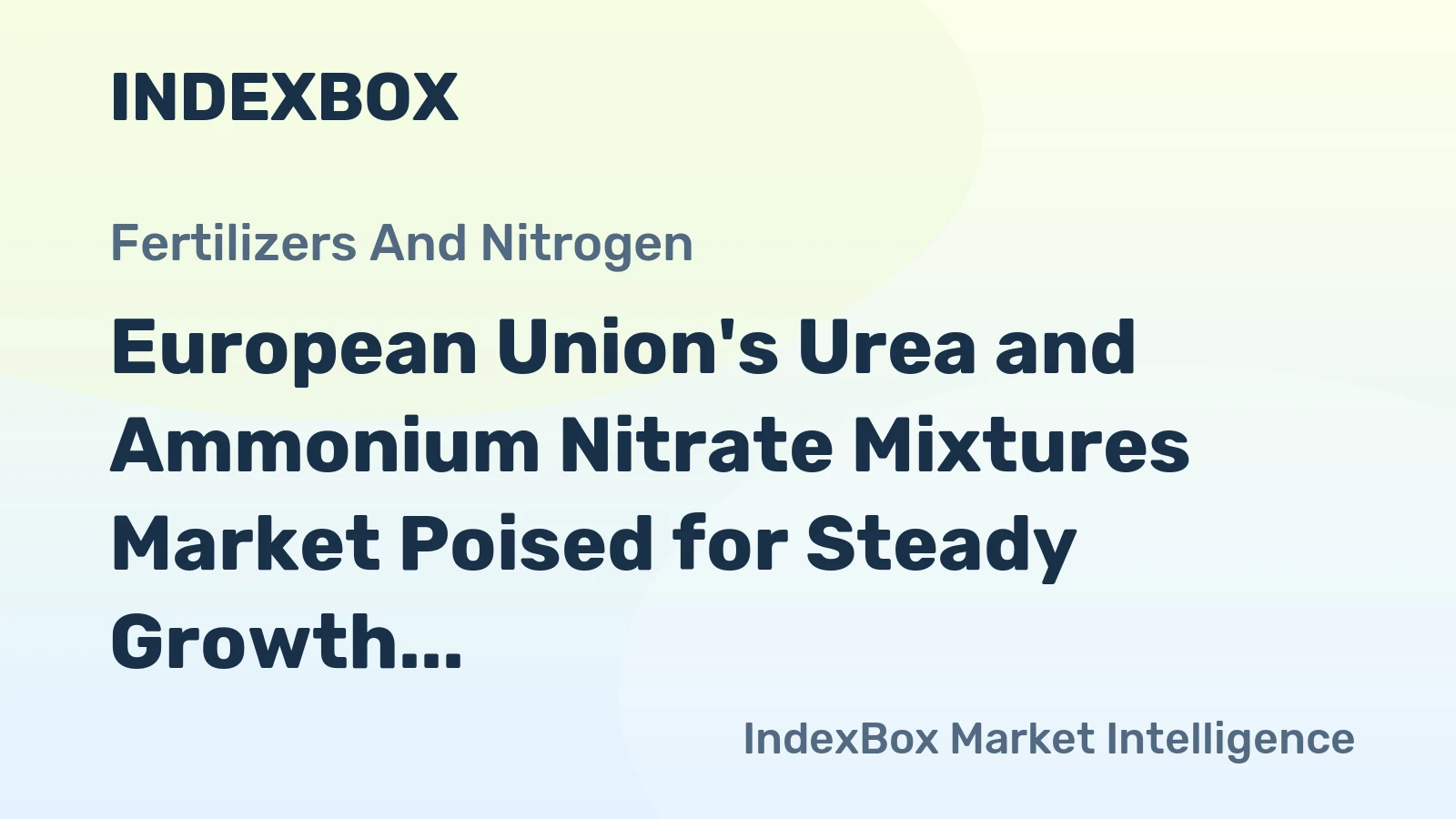 European Union's Urea and Ammonium Nitrate Mixtures Market Poised for Steady Growth with 2.8% CAGR in Value
