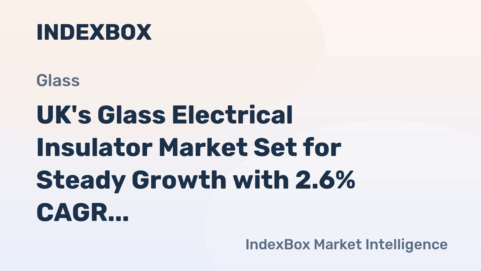 UK's Glass Electrical Insulator Market Set for Steady Growth with 2.6% CAGR in Value