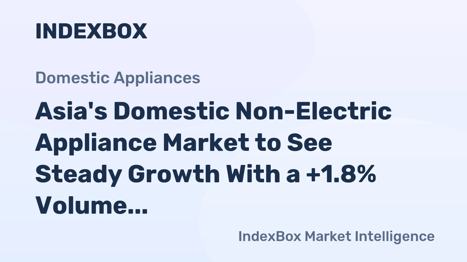 Asia's Domestic Non-Electric Appliance Market to See Steady Growth With a +1.8% Volume CAGR