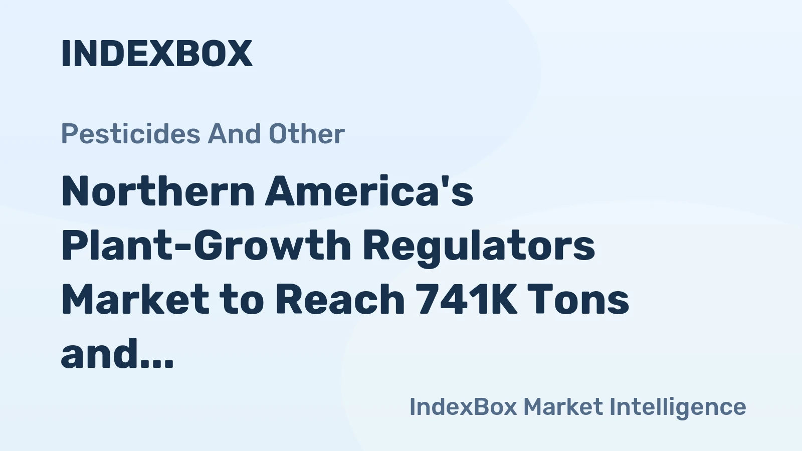 Northern America's Plant-Growth Regulators Market to Reach 741K Tons and $8.7 Billion