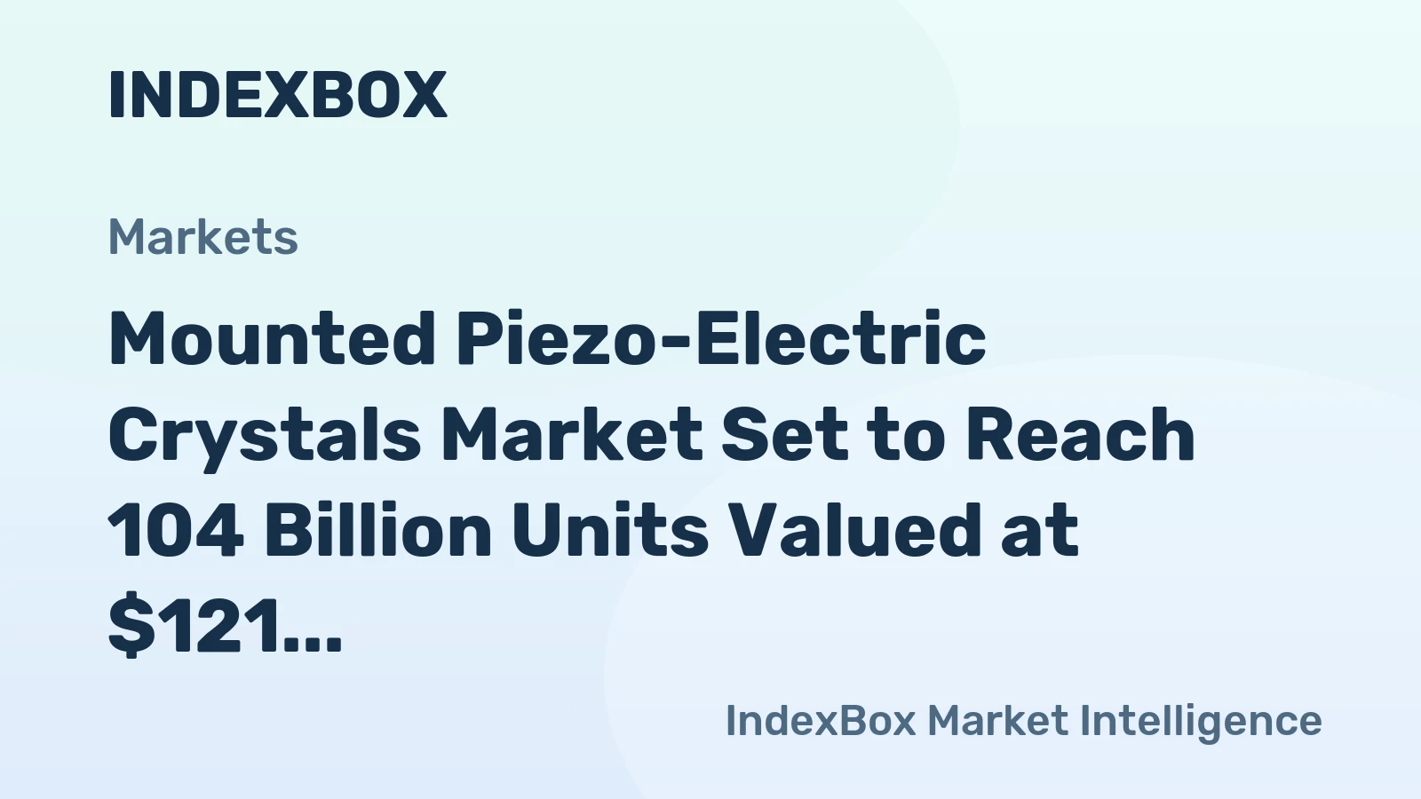 Mounted Piezo-Electric Crystals Market Set to Reach 104 Billion Units Valued at $121 Billion by 2035