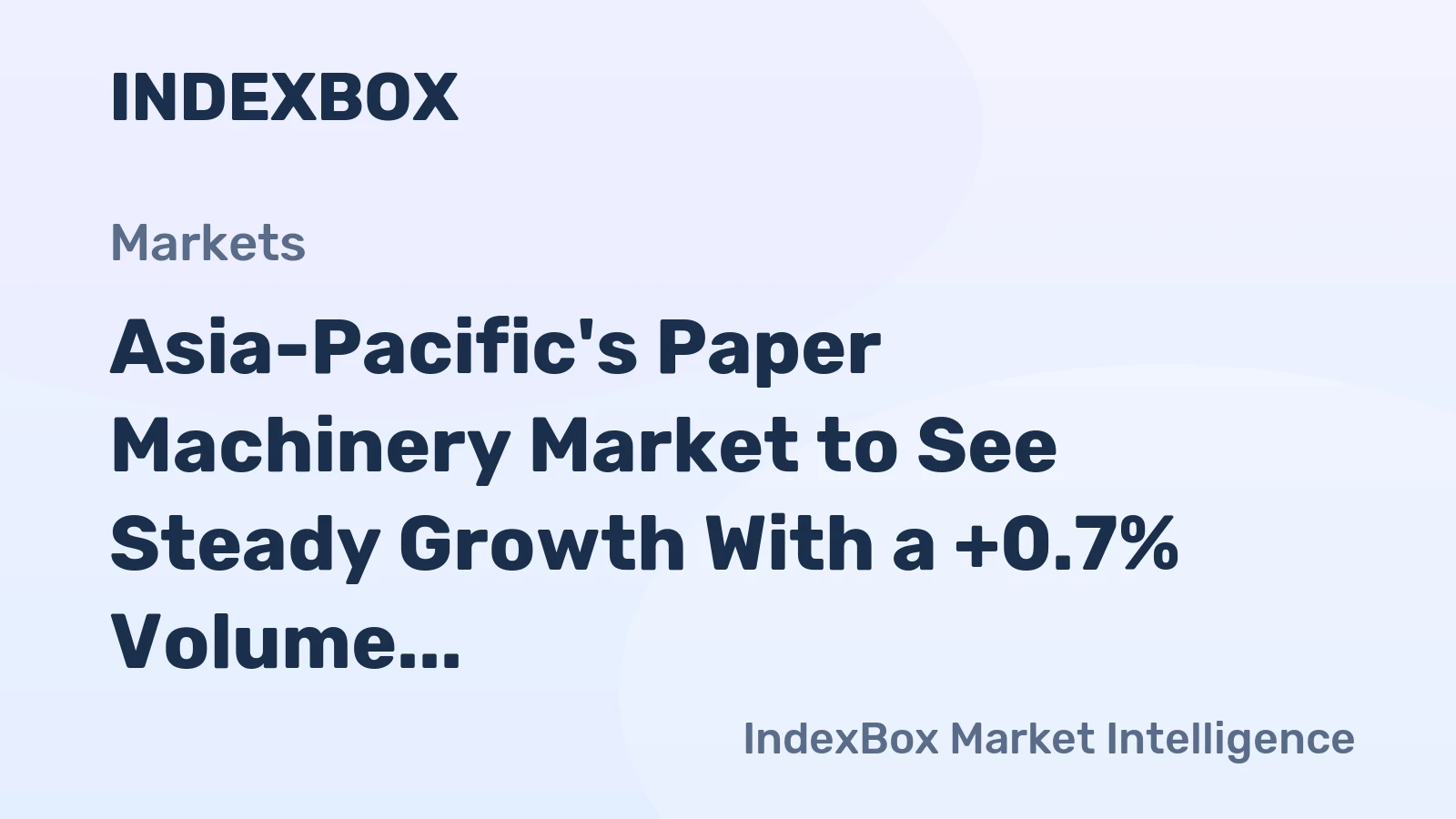 Asia-Pacific's Paper Machinery Market to See Steady Growth With a +0.7% Volume CAGR