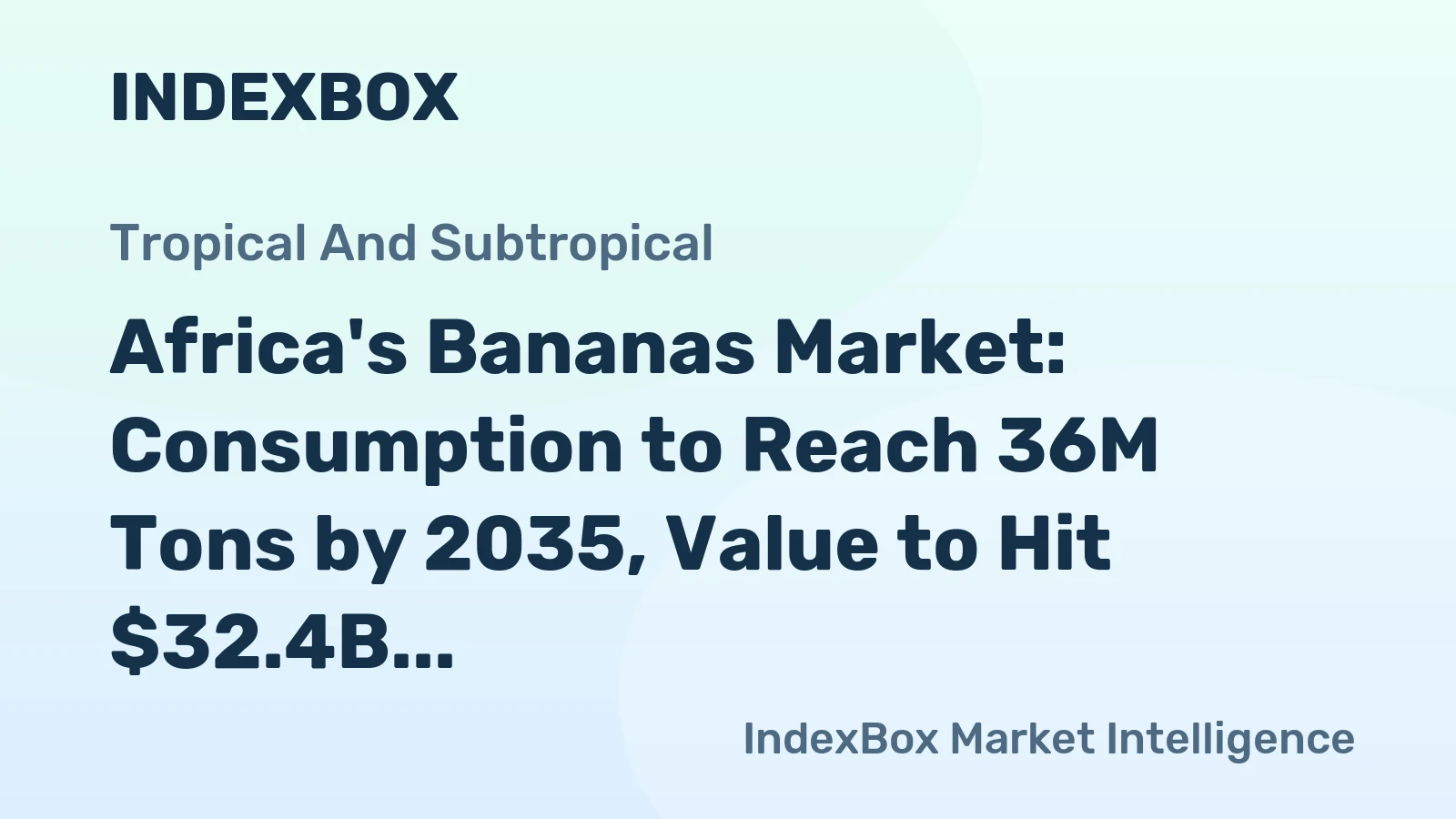 Africa's Bananas Market: Consumption to Reach 36M Tons by 2035, Value to Hit $32.4B