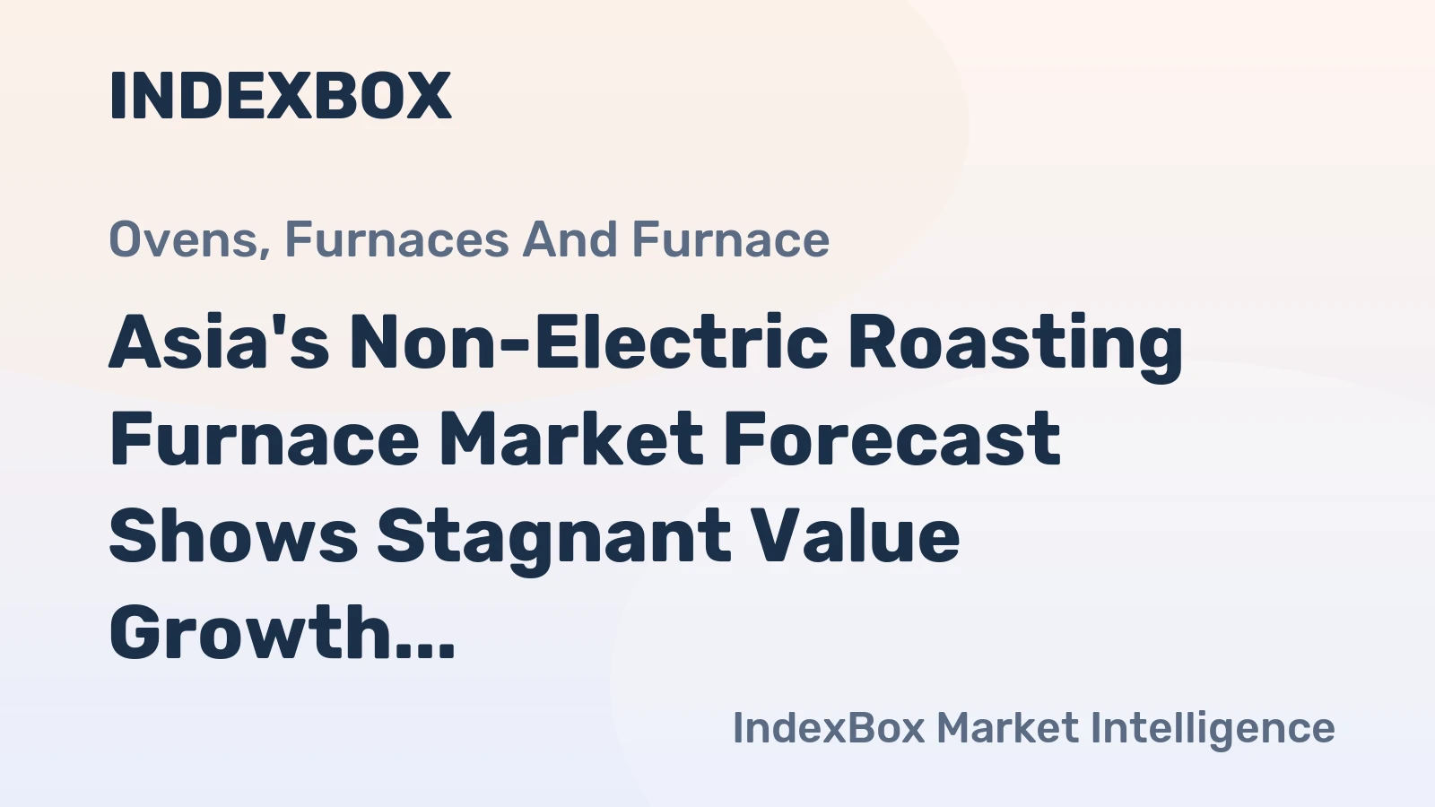 Asia's Non-Electric Roasting Furnace Market Forecast Shows Stagnant Value Growth With +0.0% CAGR