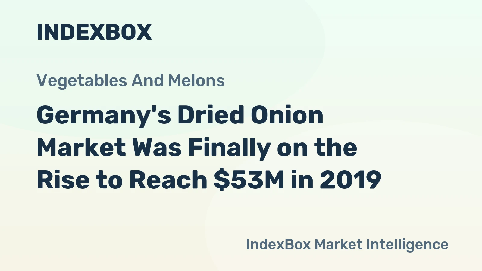 Germany's Dried Onion Market Was Finally on the Rise to Reach $53M in 2019