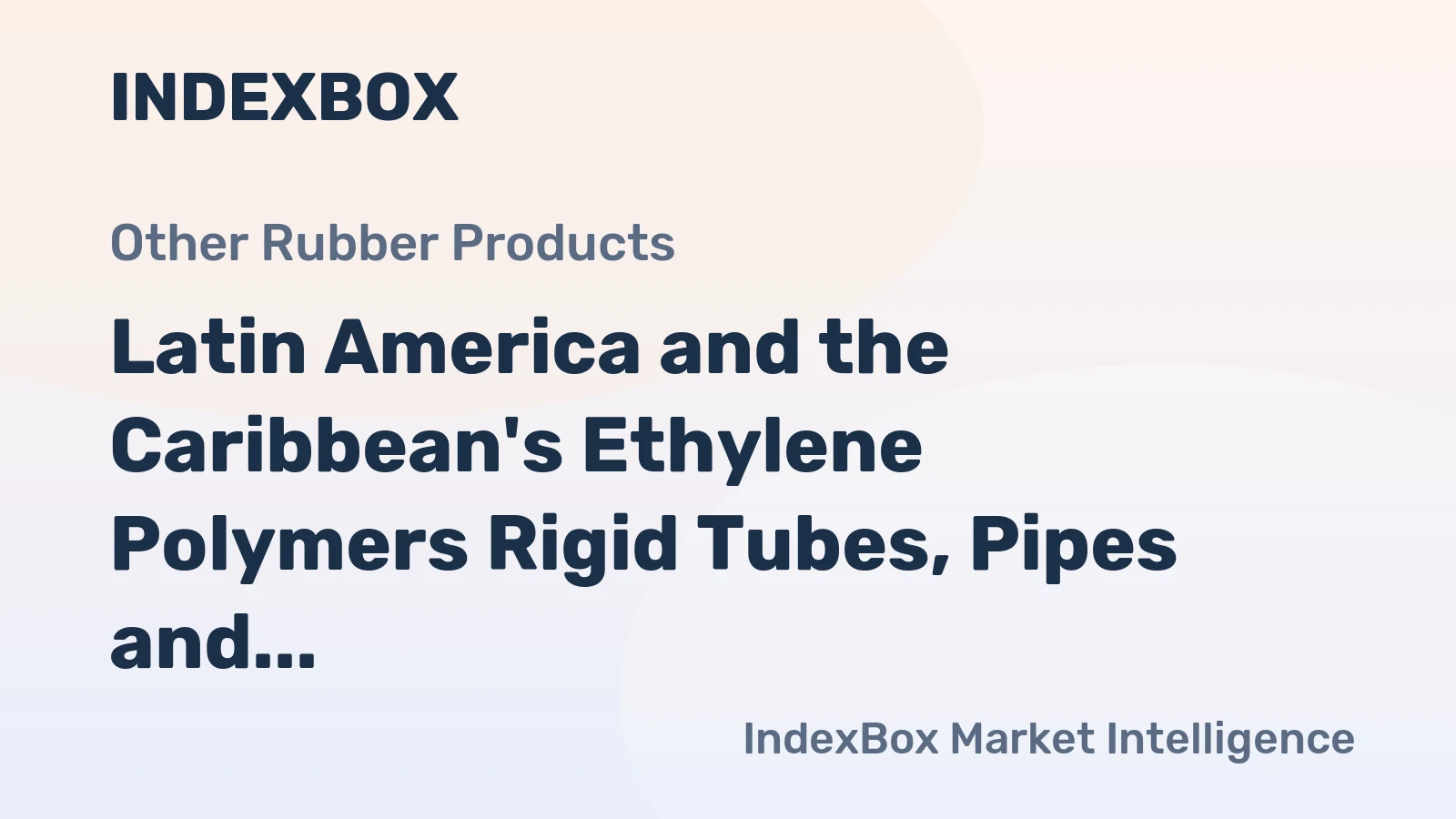 Latin America and the Caribbean's Ethylene Polymers Rigid Tubes, Pipes and Hoses Market to See 1.6% CAGR Growth