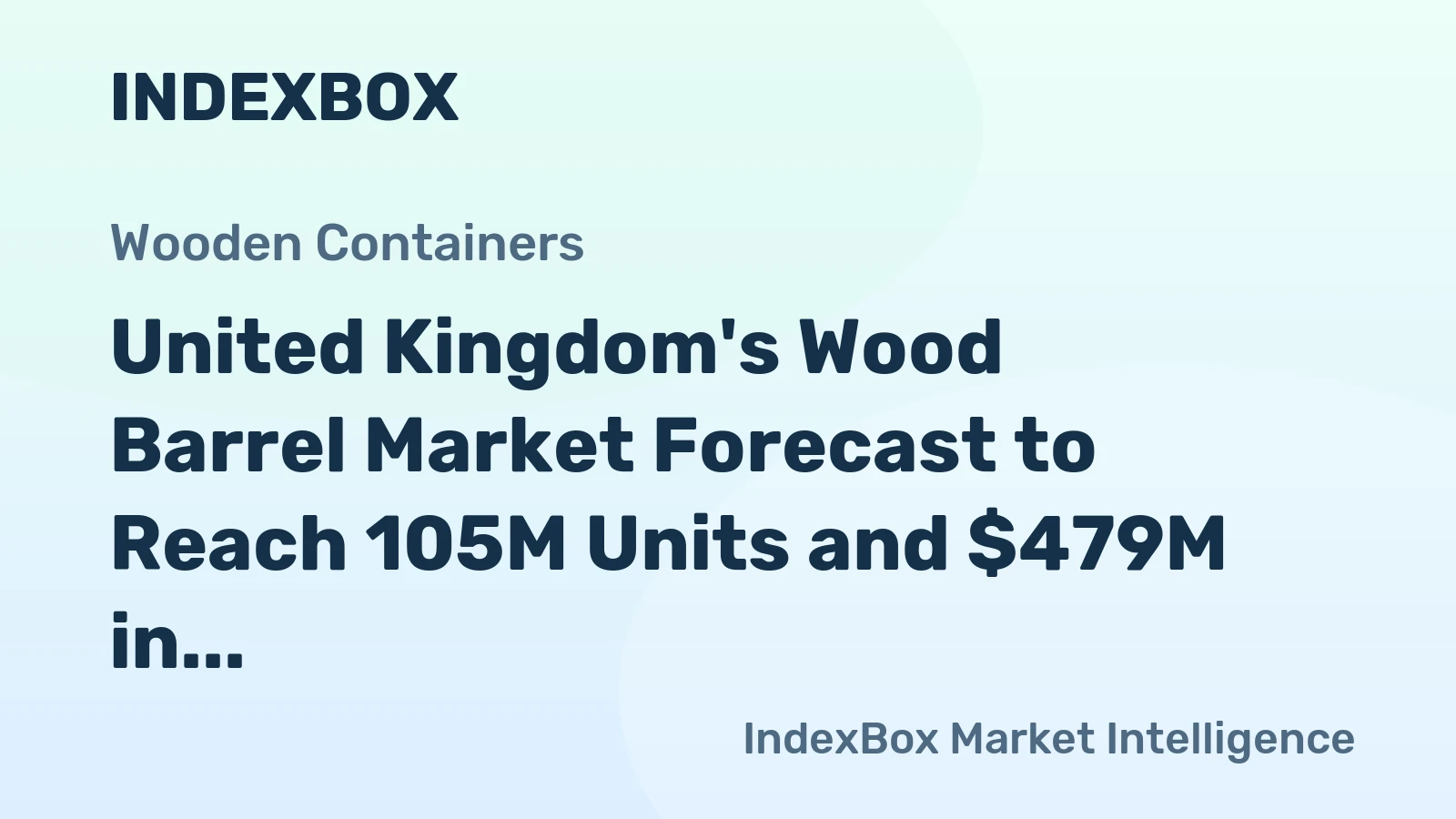 United Kingdom's Wood Barrel Market Forecast to Reach 105M Units and $479M in Value