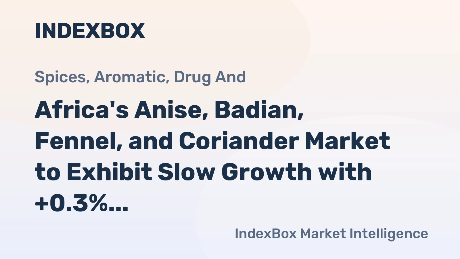 Africa's Anise, Badian, Fennel, and Coriander Market to Exhibit Slow Growth with +0.3% CAGR